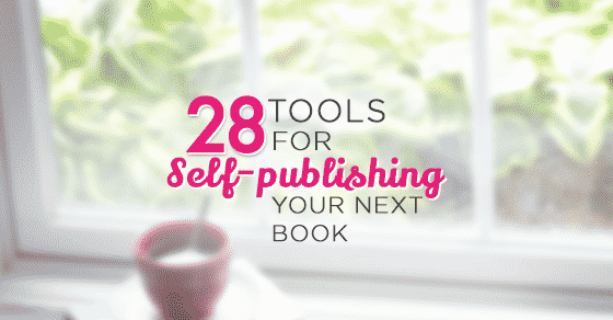 28 Resources, Tools and Tips for Self-Publishing Your Next Book